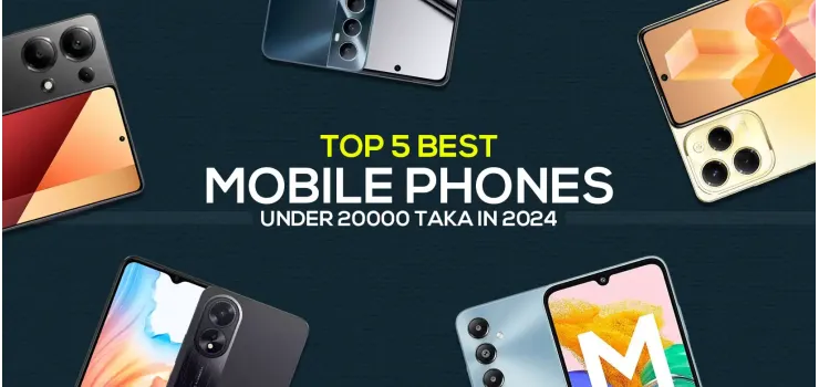 5 Best Mobile Phone Under 20000 Tk in Bangladesh 2024